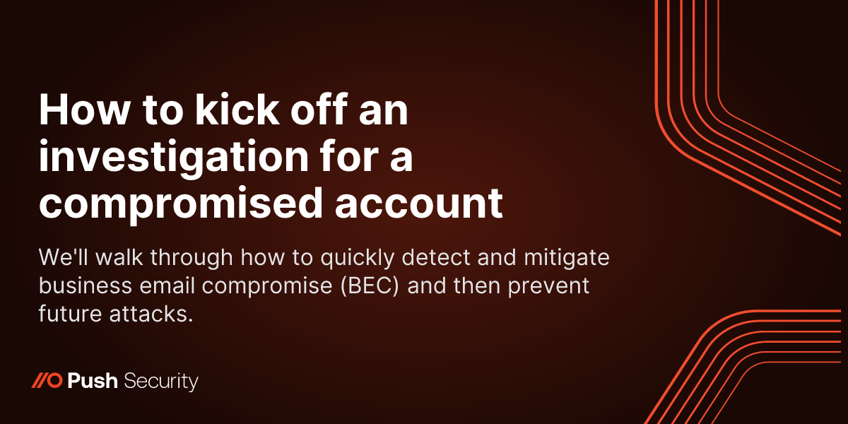 How to kick off an investigation for a compromised account