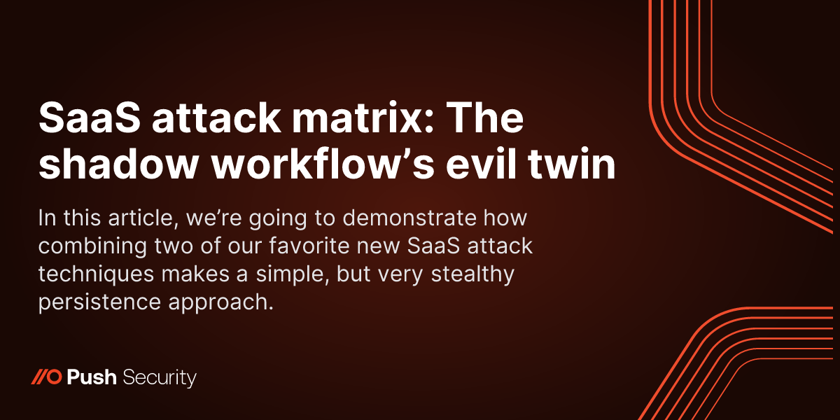 SaaS attack matrix: The shadow workflow’s evil twin