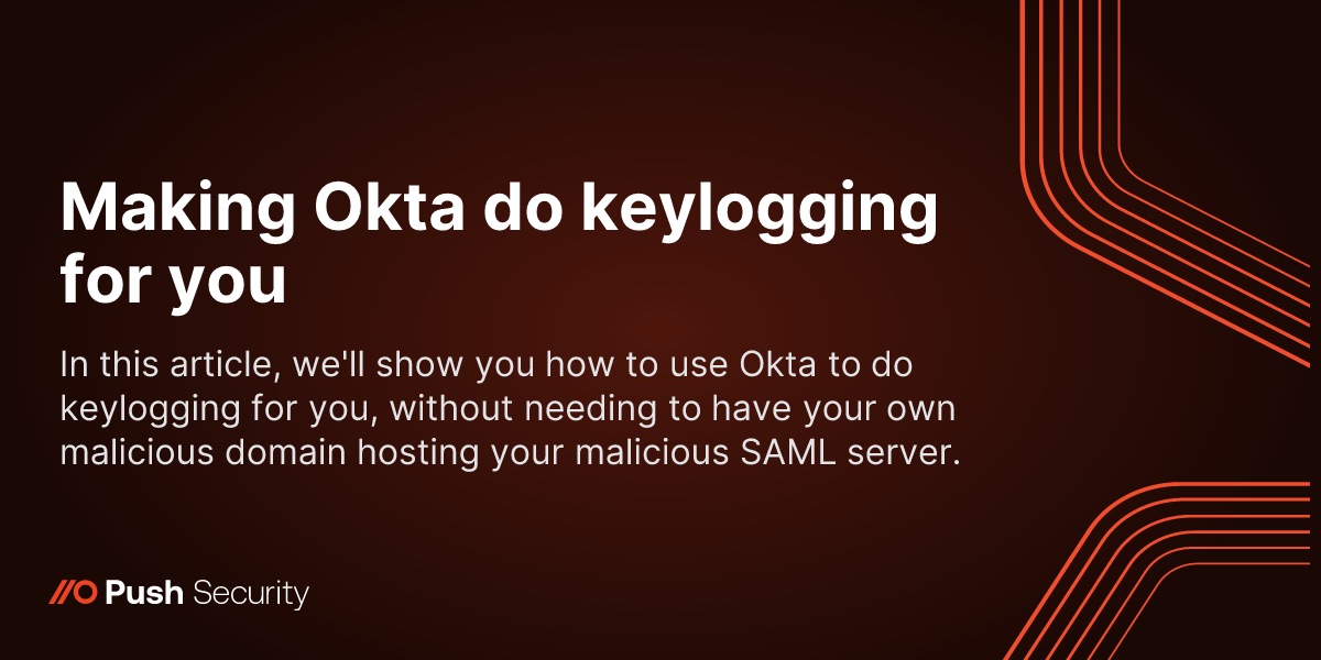 Making Okta do keylogging for you
