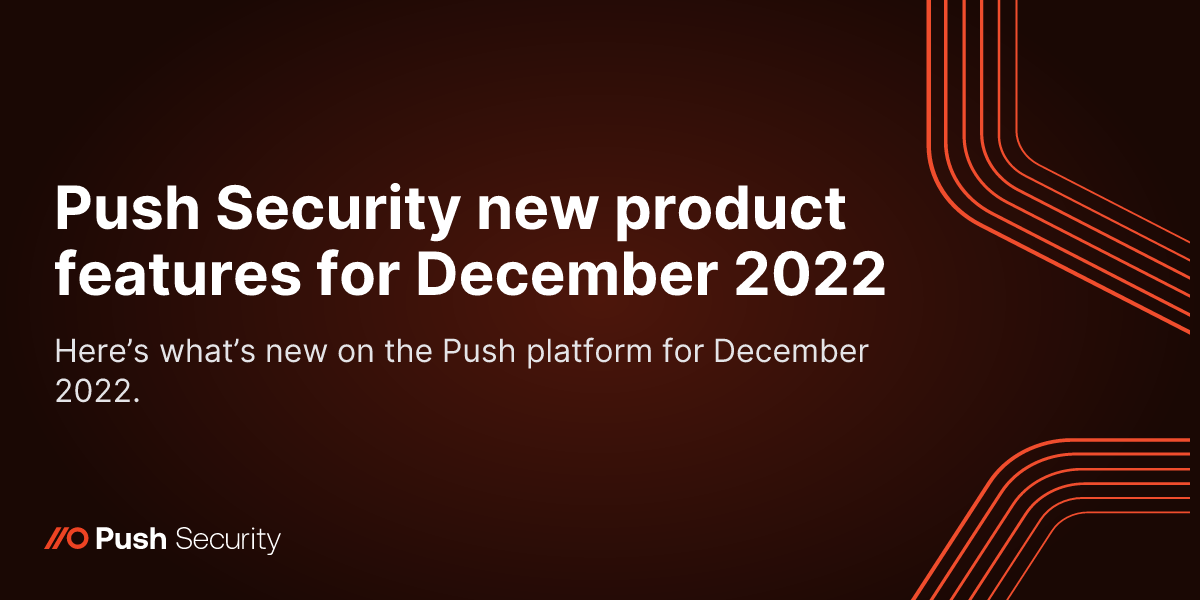 Push Security new product features for December 2022