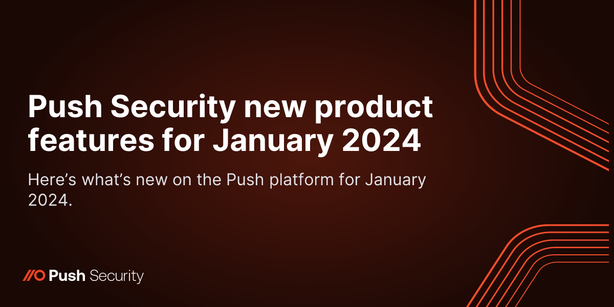 Push Security new product features for January 2024