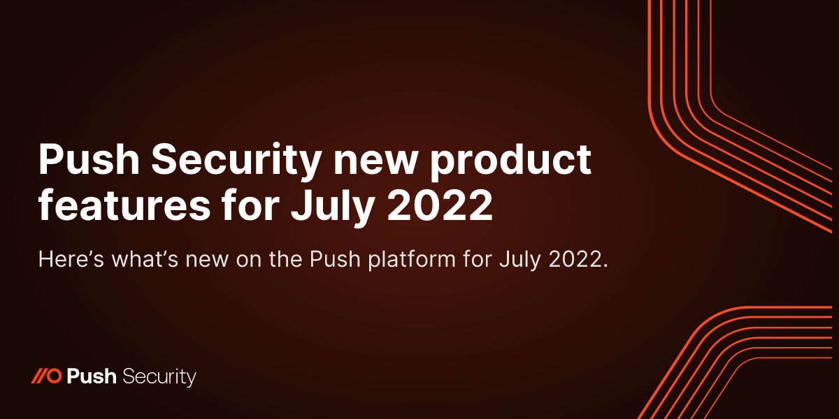 Push Security new product features for July 2022