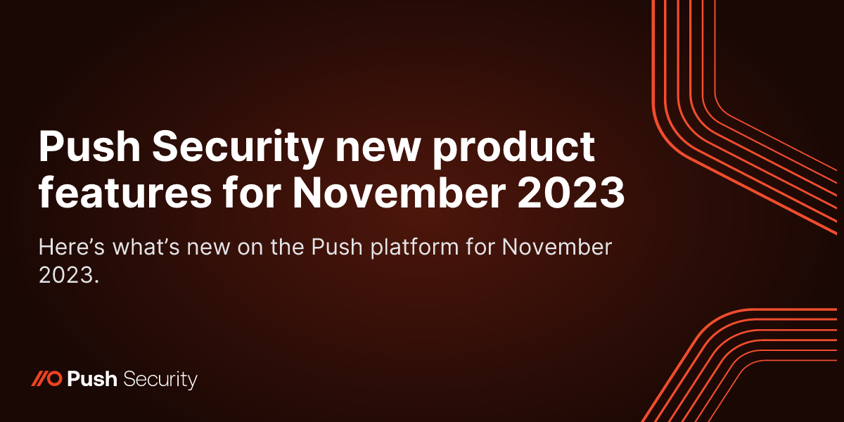 Push Security new product features for November 2023
