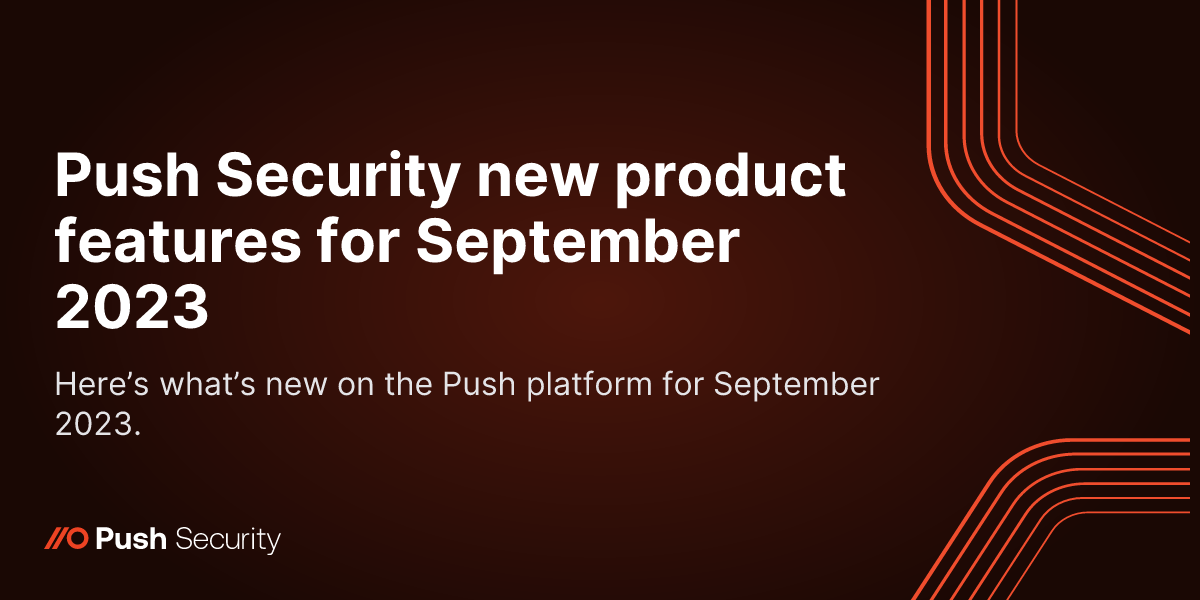 Push Security new product features for September 2023