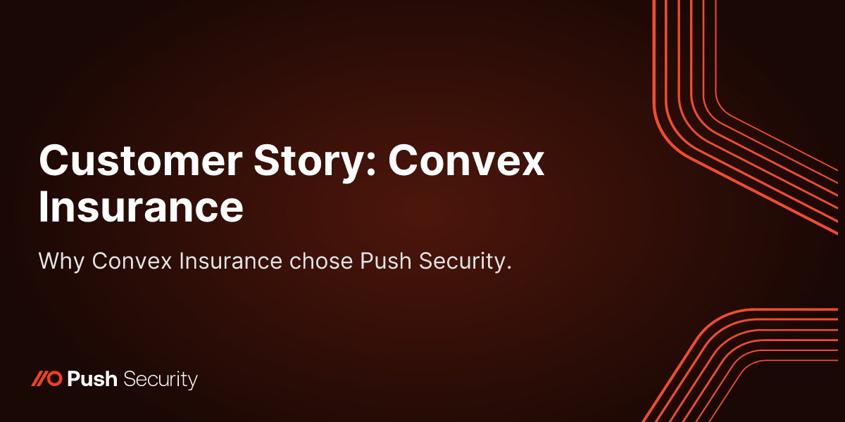 Customer Story: Convex Insurance | Push Security