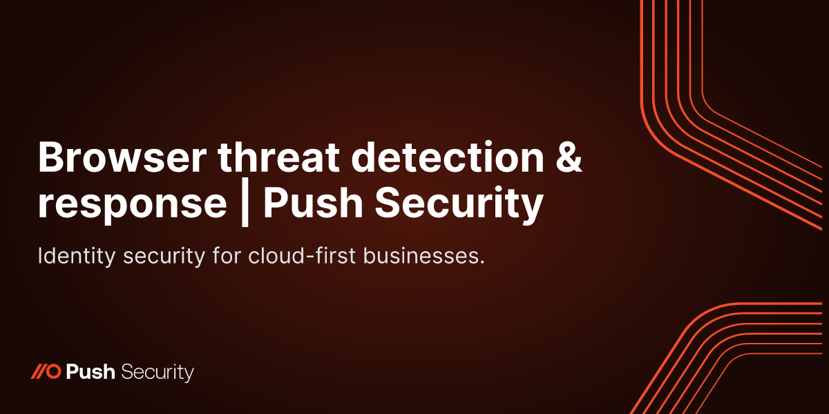 Browser threat detection & response | Push Security | Push Security