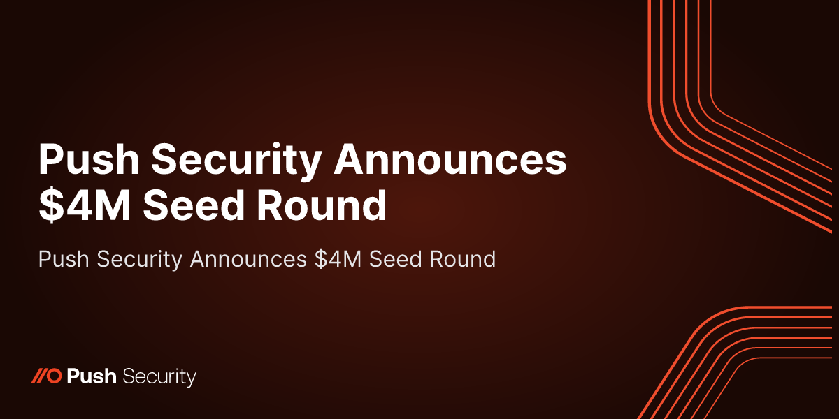 Push Security Announces $4M Seed Round | Push Security