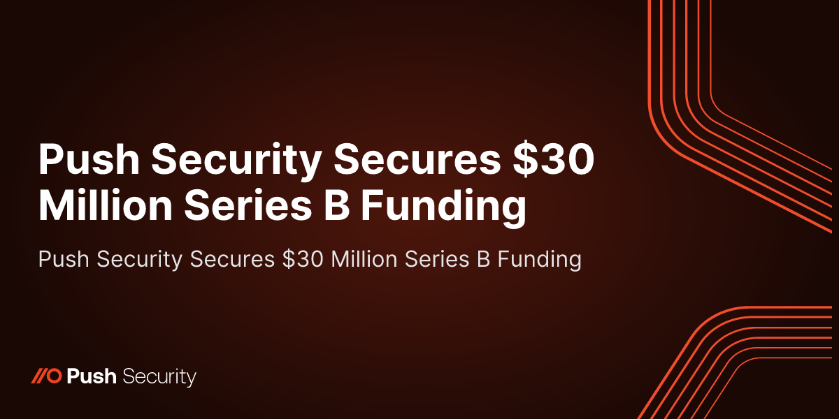 Push Security Secures $30 Million Series B Funding | Push Security