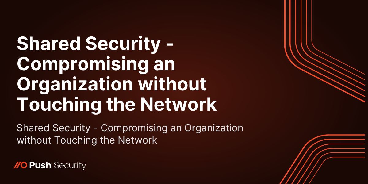 Shared Security - Compromising an Organization without Touching the ...