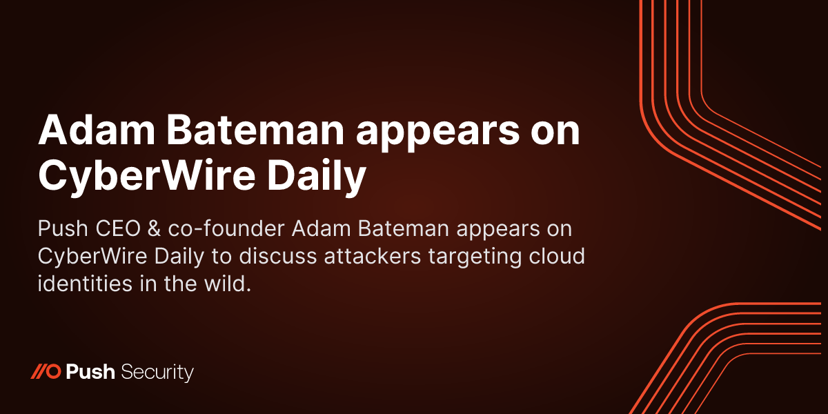 Adam Bateman appears on CyberWire Daily | Push Security