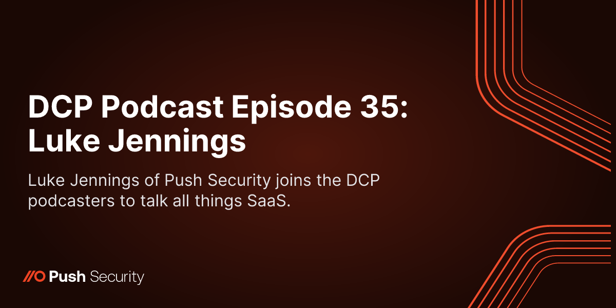 DCP Podcast Episode 35: Luke Jennings | Push Security