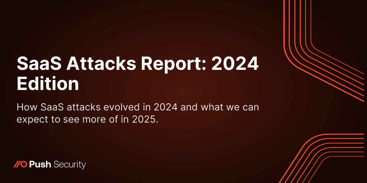 SaaS Attacks Report: 2024 Edition | Push Security
