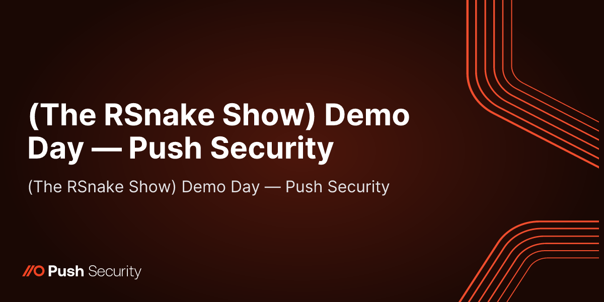(The RSnake Show) Demo Day — Push Security | Push Security
